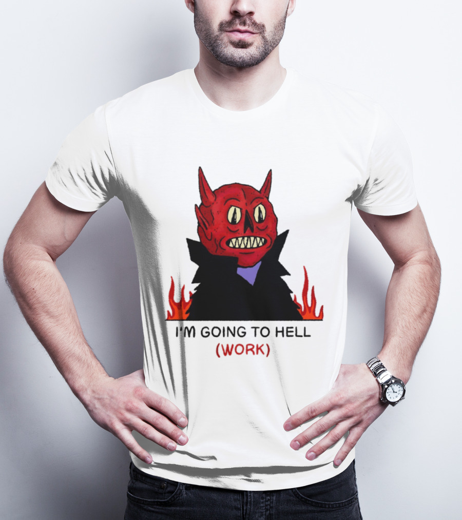 I'm Going To Hell Work Devil Satan Office Humor T-Shirt