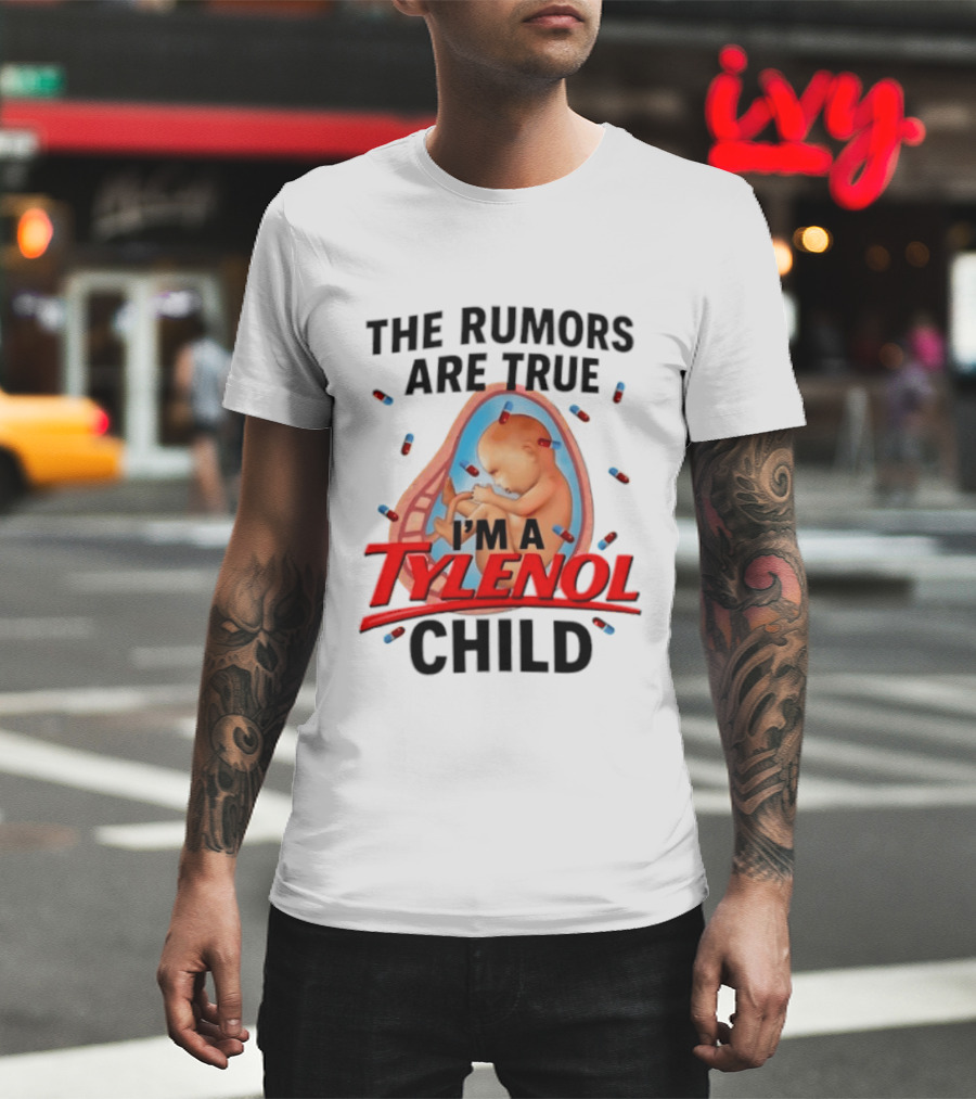 The Rumors Are True I'm A Tylenol Child Pills Baby Fetus T-Shirt