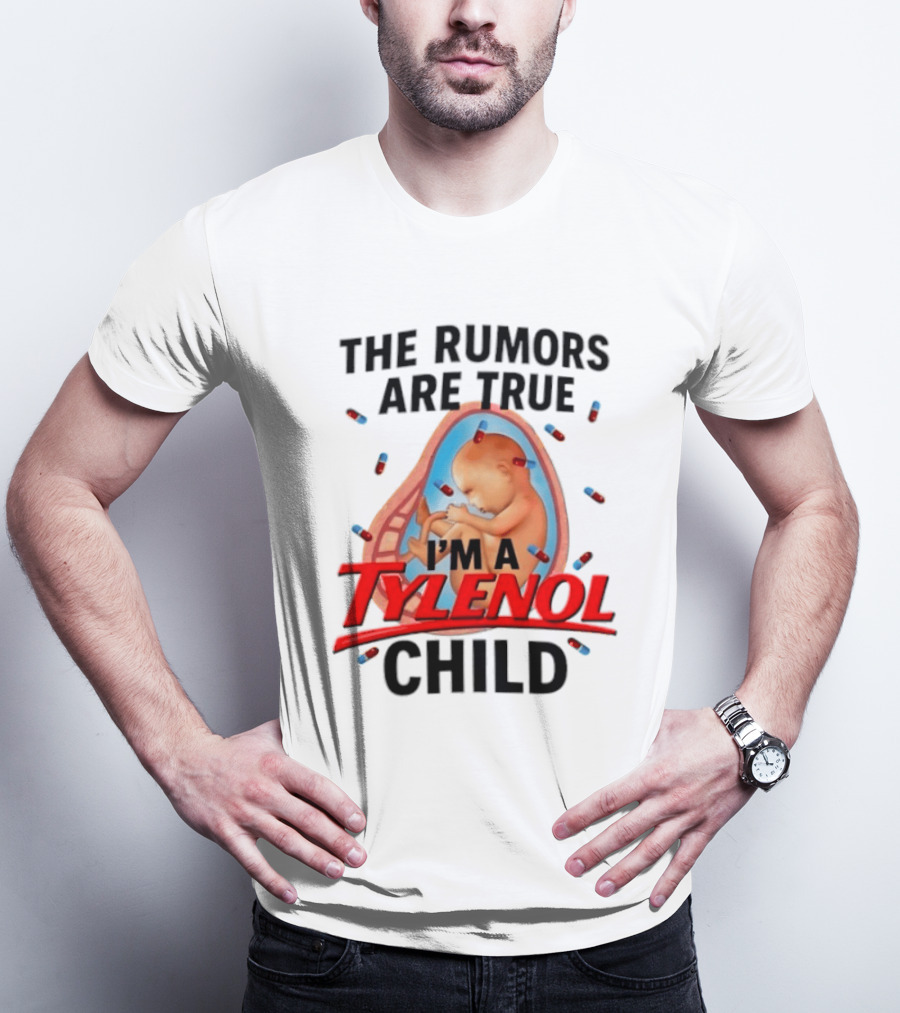 The Rumors Are True I'm A Tylenol Child Pills Baby Fetus T-Shirt