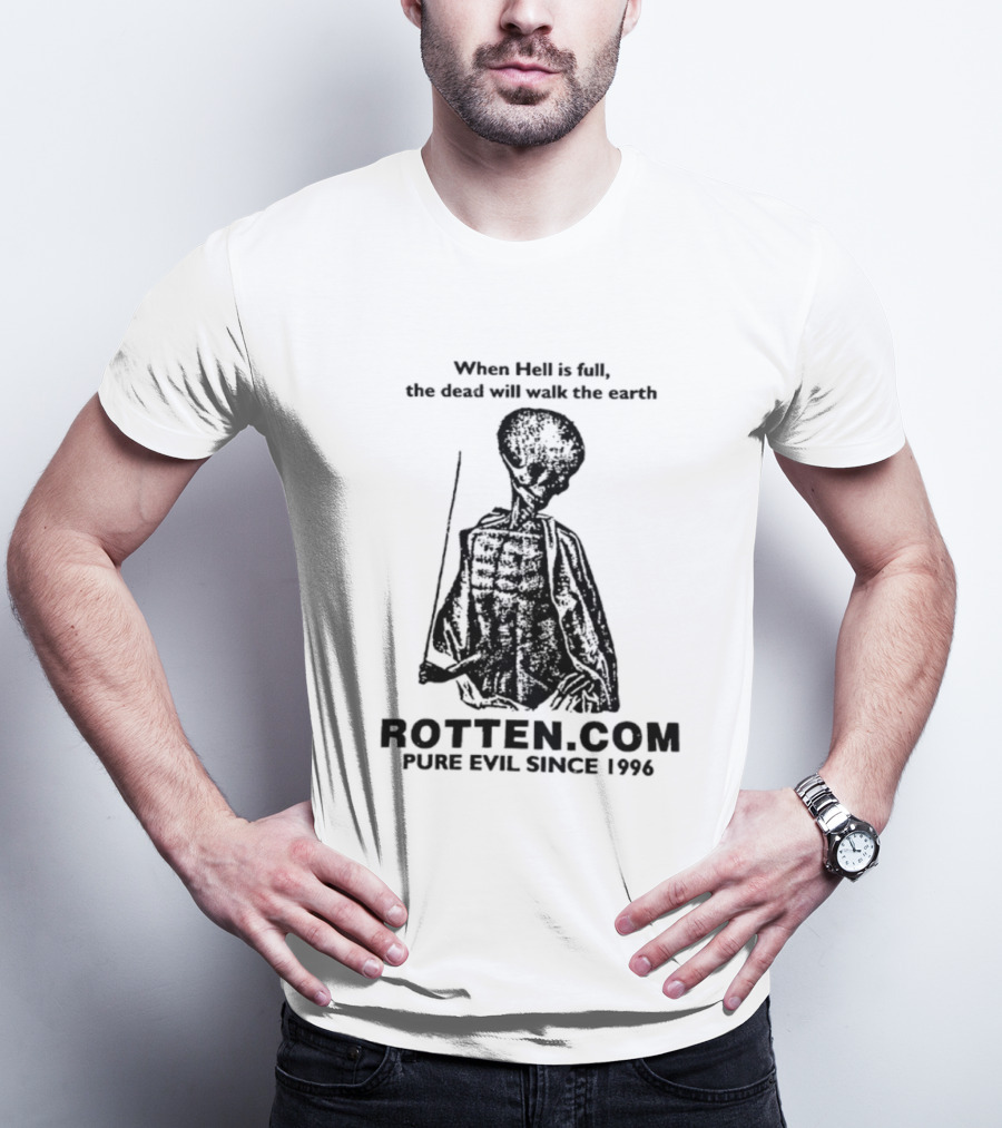 When Hell Is Full The Dead Will Walk The Earth Rottencom Pure Evil Since 1996 T-Shirt