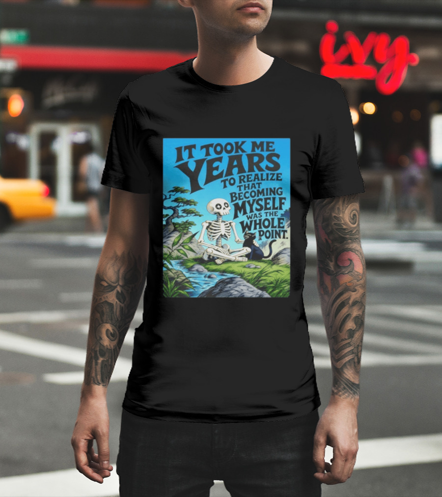 It Took Me Years To Realize That Becoming Myself Was The Whole Point Skeleton Nature Cat Scene T-Shirt