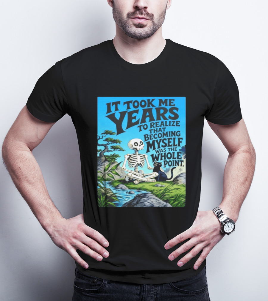 It Took Me Years To Realize That Becoming Myself Was The Whole Point Skeleton Nature Cat Scene T-Shirt