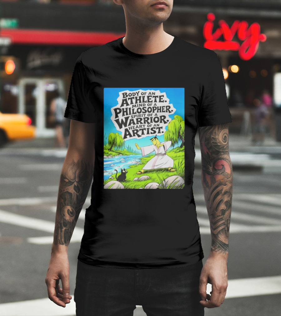 Samurai Jack Body Of An Athlete Mind Of A Philosopher Spirit Of A Warrior Heart Of An Artist Nature Scene T-Shirt