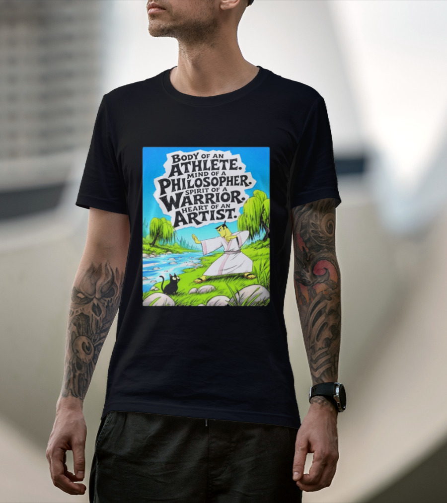 Samurai Jack Body Of An Athlete Mind Of A Philosopher Spirit Of A Warrior Heart Of An Artist Nature Scene T-Shirt