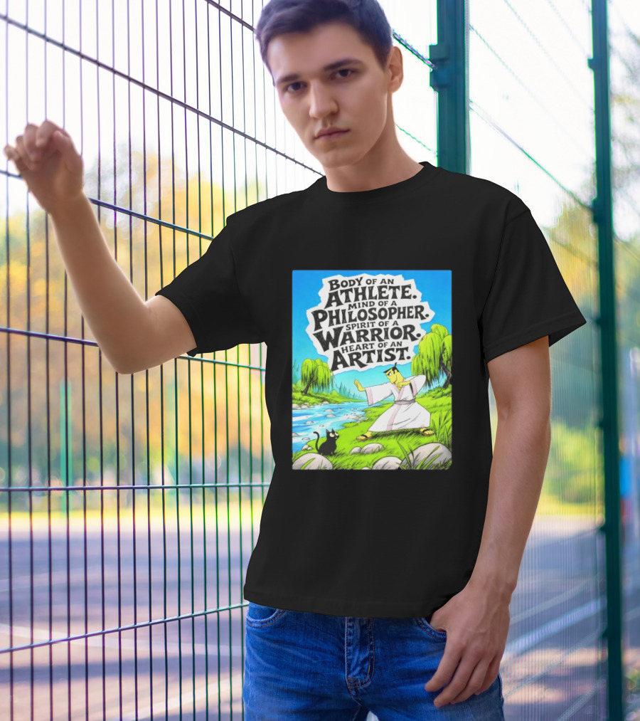 Samurai Jack Body Of An Athlete Mind Of A Philosopher Spirit Of A Warrior Heart Of An Artist Nature Scene T-Shirt