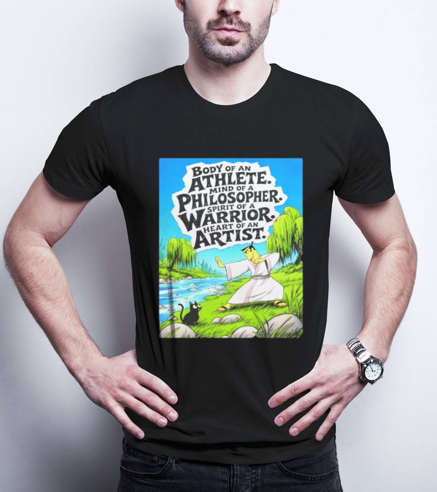 Samurai Jack Body Of An Athlete Mind Of A Philosopher Spirit Of A Warrior Heart Of An Artist Nature Scene T-Shirt