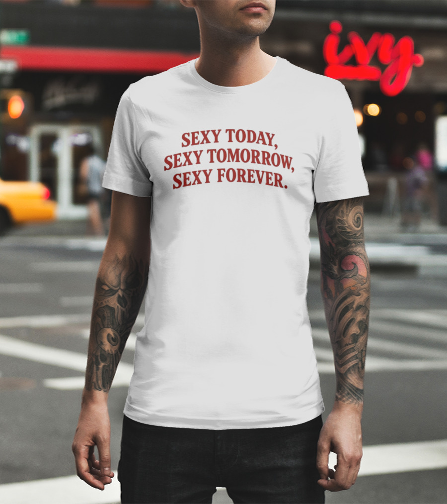 Sexy Today Sexy Tomorrow Sexy Forever Red T-Shirt