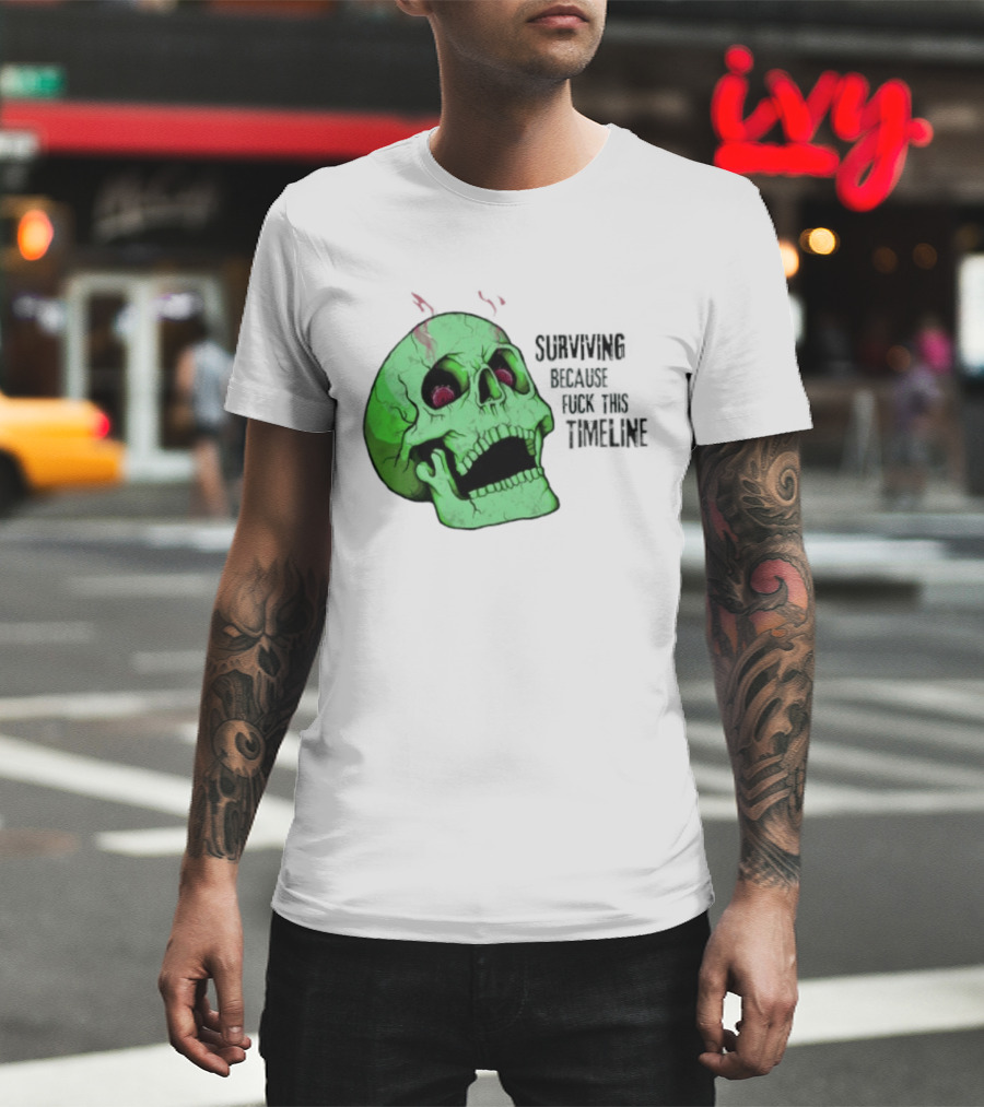 Surviving Because Fuck This Timeline Skull Green Vintage Style Retro Humor T-Shirt
