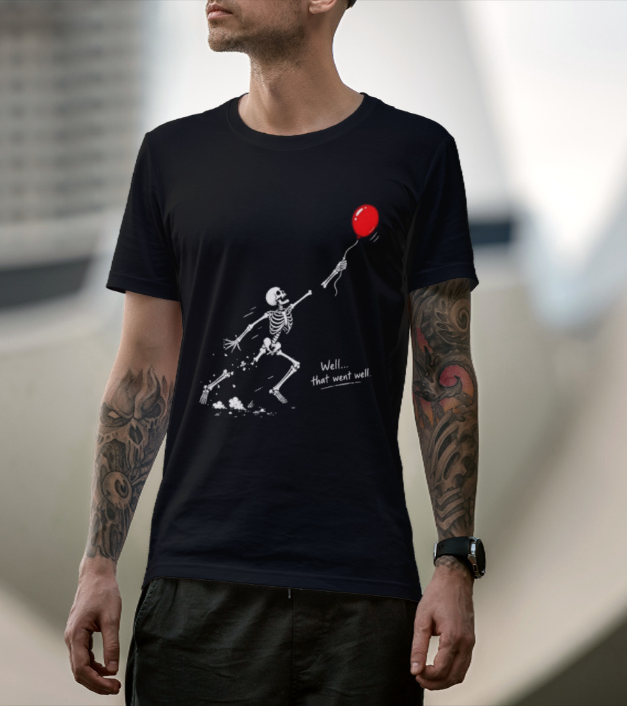 Well That Went Well Skeleton Reaching Red Balloon T-Shirt