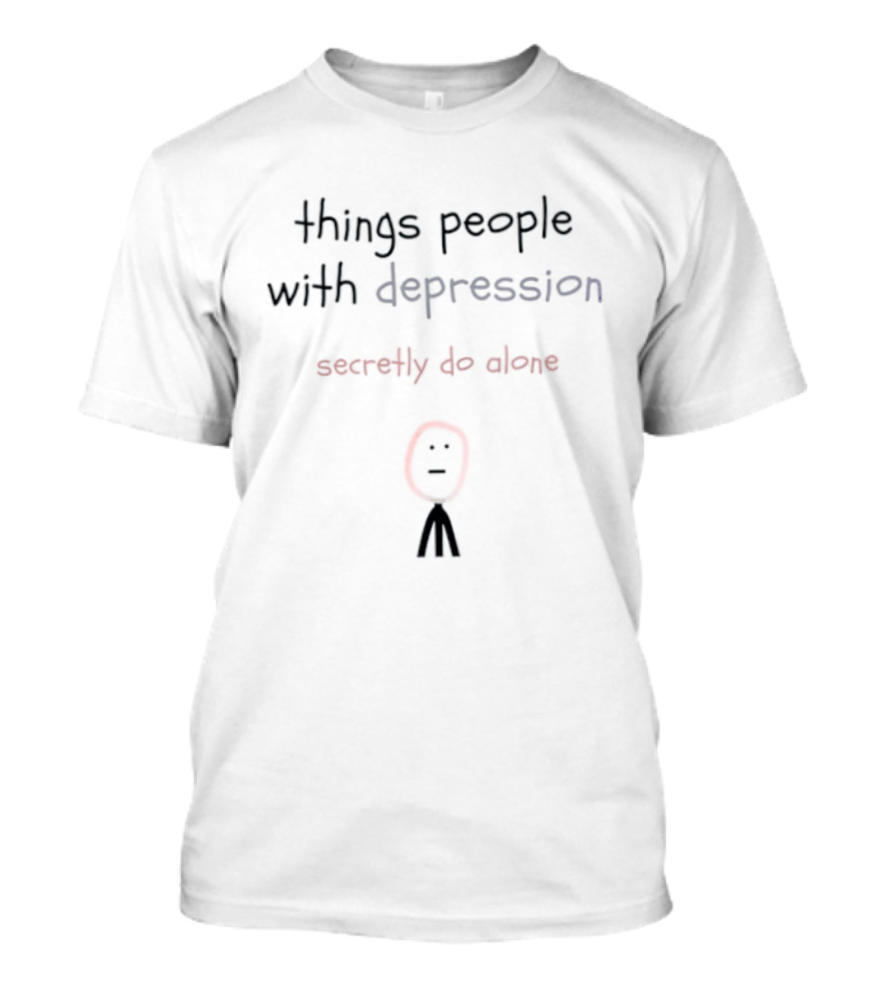 Things People With Depression Secretly Do Alone Stick Figure T-Shirt