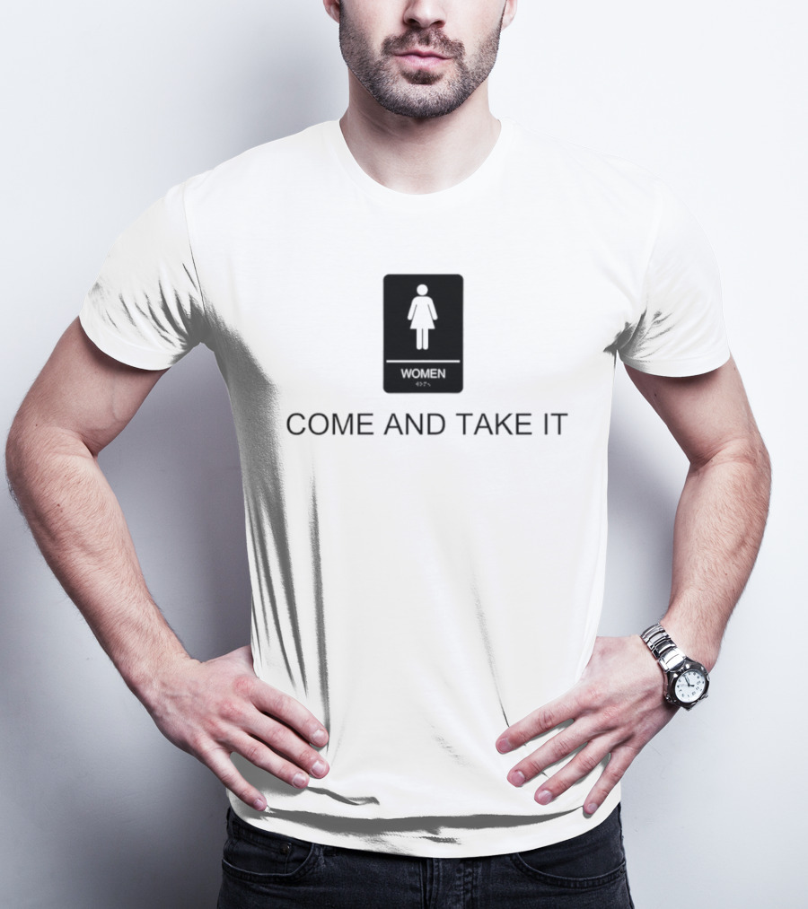 Come And Take It Women's Bathroom Sign T-Shirt