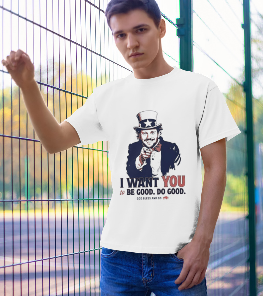 I Want You To Be Good Do Good God Bless And Go Buffalo Bills Uncle Sam T-Shirt