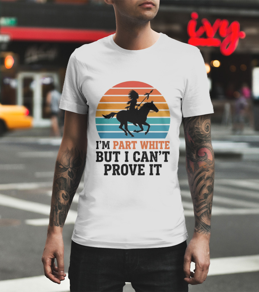 I'm Part White But I Can't Prove It Native American Sunset Horse Rider T-Shirt