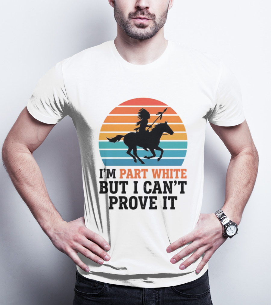 I'm Part White But I Can't Prove It Native American Sunset Horse Rider T-Shirt