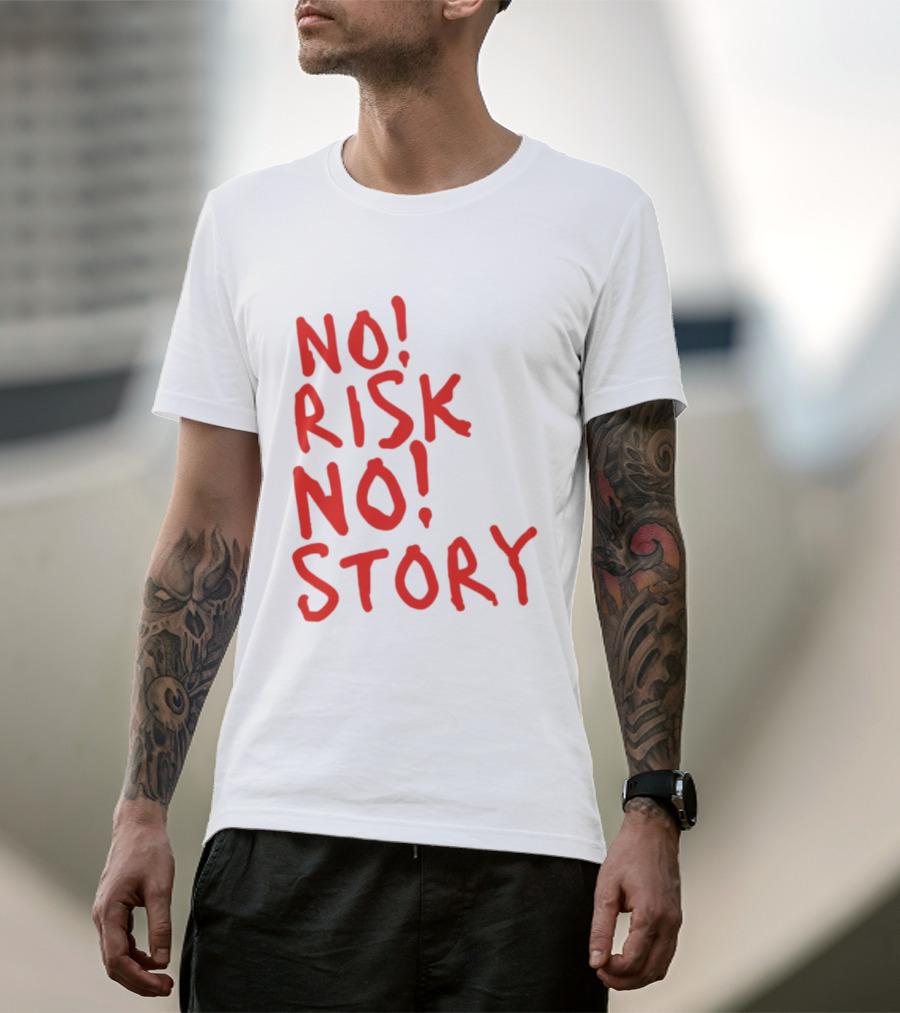 No Risk No Story Bold Motivational Message T-Shirt