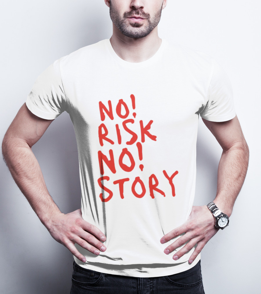 No Risk No Story Bold Motivational Message T-Shirt