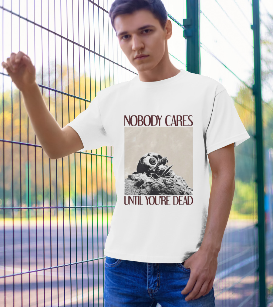 Nobody Cares Until You're Dead Skull Eyeball T-Shirt