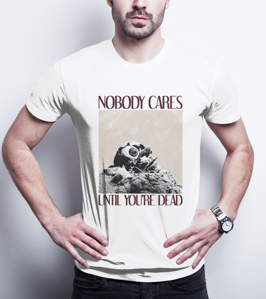 Nobody Cares Until You're Dead Skull Eyeball T-Shirt