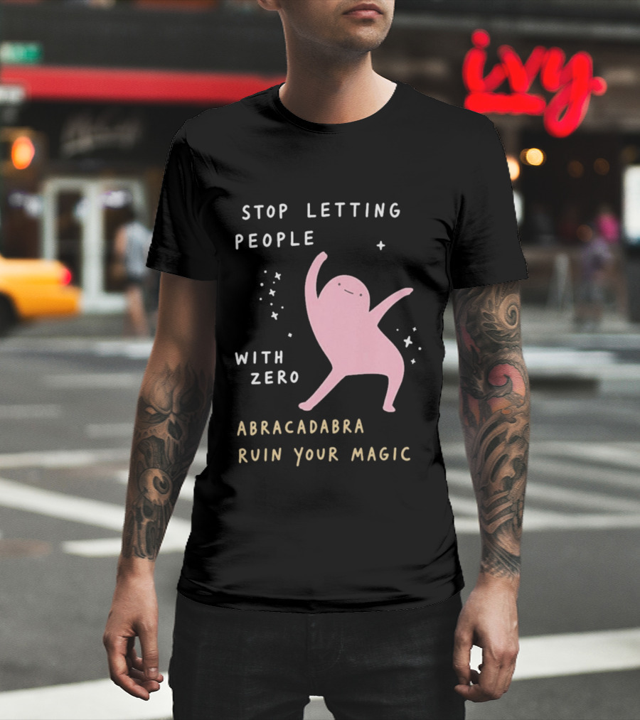 Stop Letting People With Zero Abracadabra Ruin Your Magic Dancing Figure T-Shirt