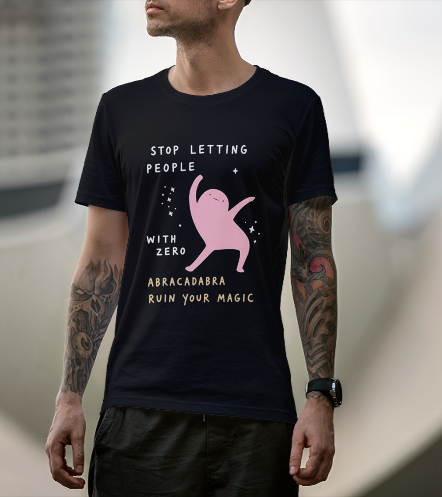 Stop Letting People With Zero Abracadabra Ruin Your Magic Dancing Figure T-Shirt