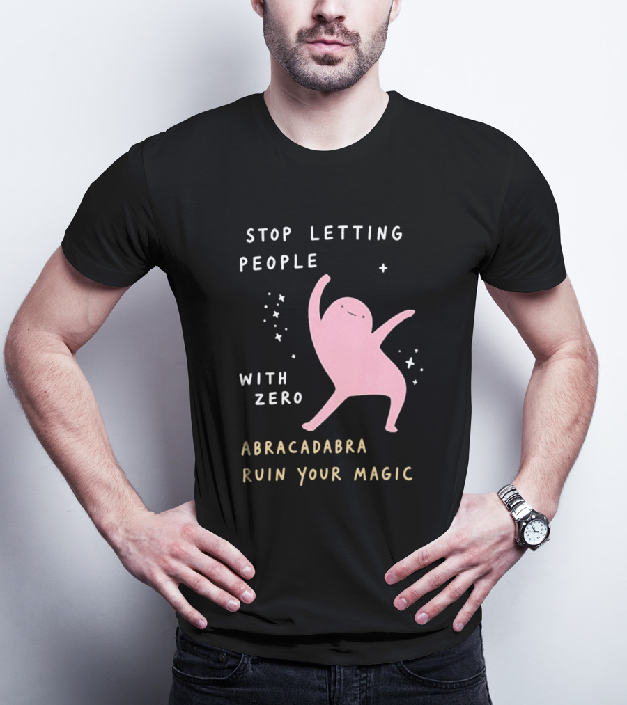 Stop Letting People With Zero Abracadabra Ruin Your Magic Dancing Figure T-Shirt