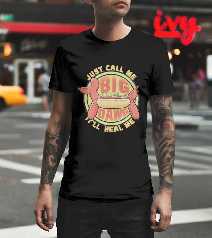 Just Call Me Big Dawg I'll Heal Me Hot Dog Balloon Style Pun T-Shirt