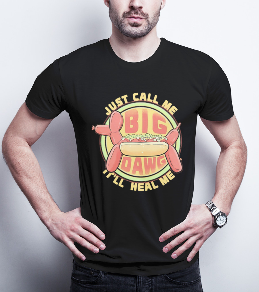 Just Call Me Big Dawg I'll Heal Me Hot Dog Balloon Style Pun T-Shirt
