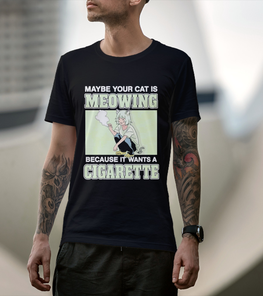 Maybe Your Cat Is Meowing Because It Wants A Cigarette Anime Cat Ears Character Smoking T-Shirt