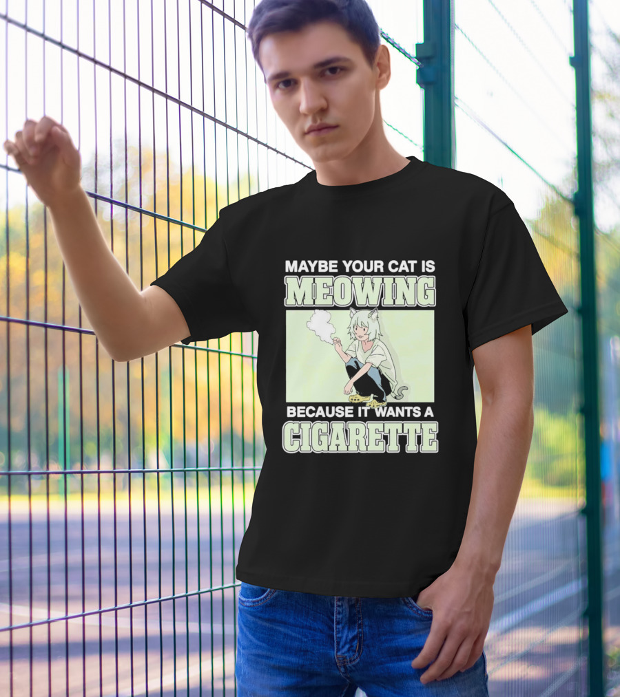 Maybe Your Cat Is Meowing Because It Wants A Cigarette Anime Cat Ears Character Smoking T-Shirt