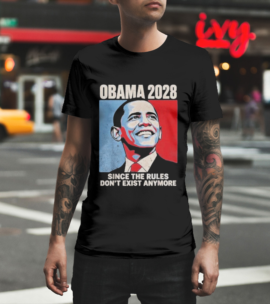 Obama 2028 Since The Rules Don't Exist Anymore T-Shirt