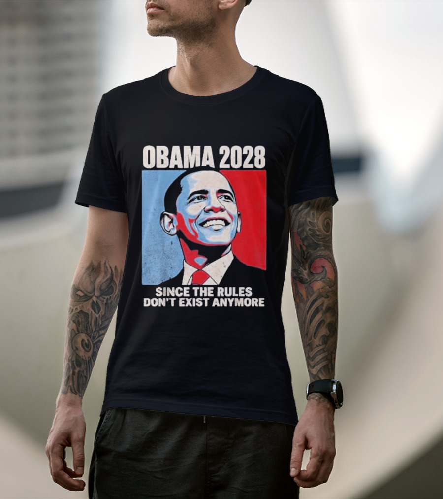 Obama 2028 Since The Rules Don't Exist Anymore T-Shirt