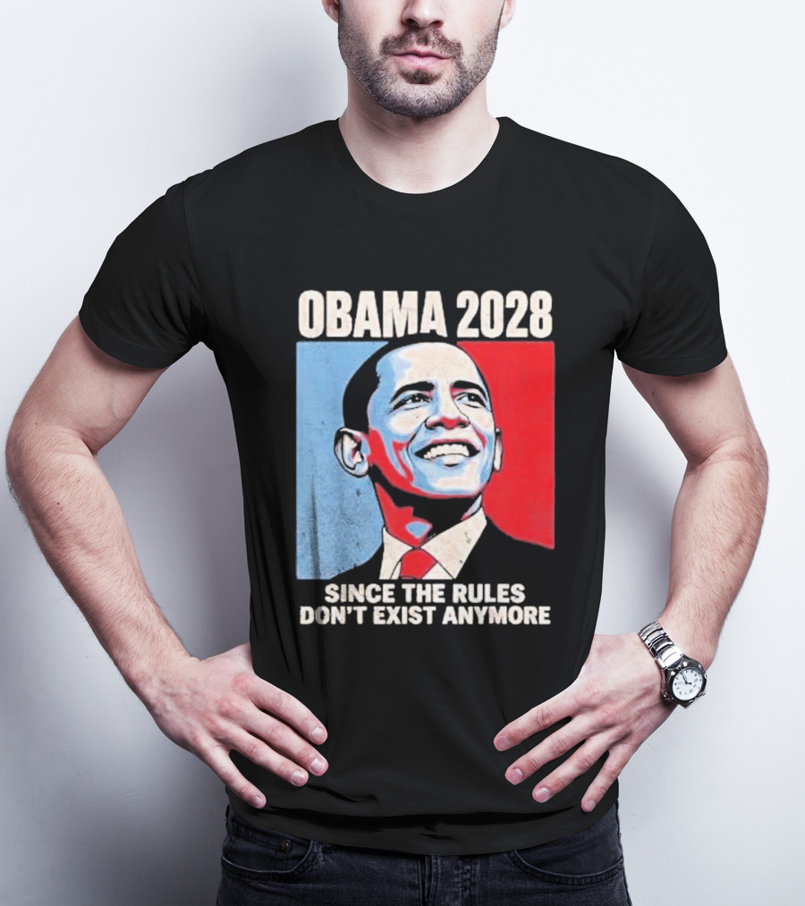 Obama 2028 Since The Rules Don't Exist Anymore T-Shirt