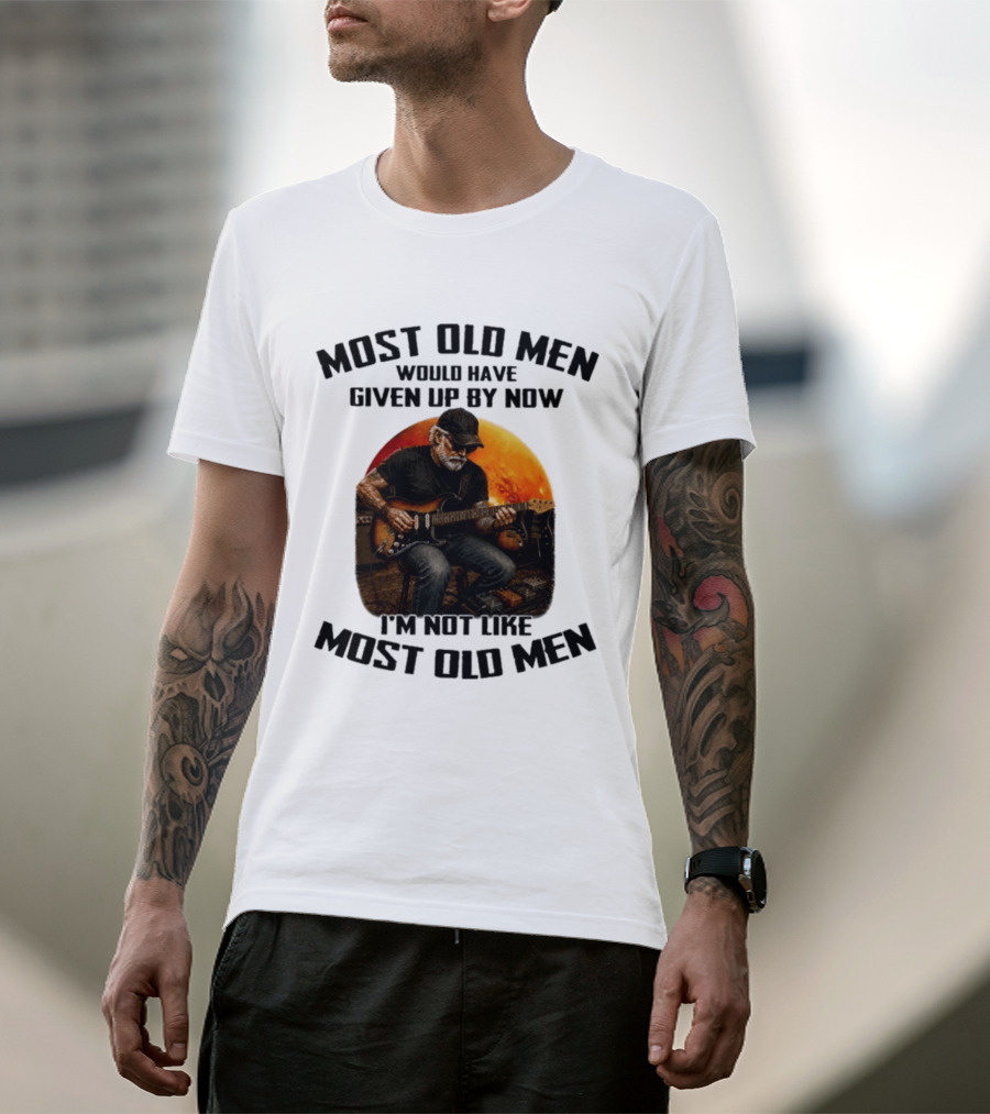 Most Old Men Would Have Given Up By Now Electric Guitar I'm Not Like Most Old Men T-Shirt