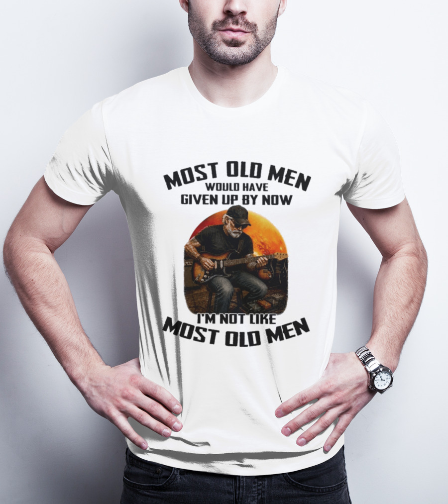 Most Old Men Would Have Given Up By Now Electric Guitar I'm Not Like Most Old Men T-Shirt