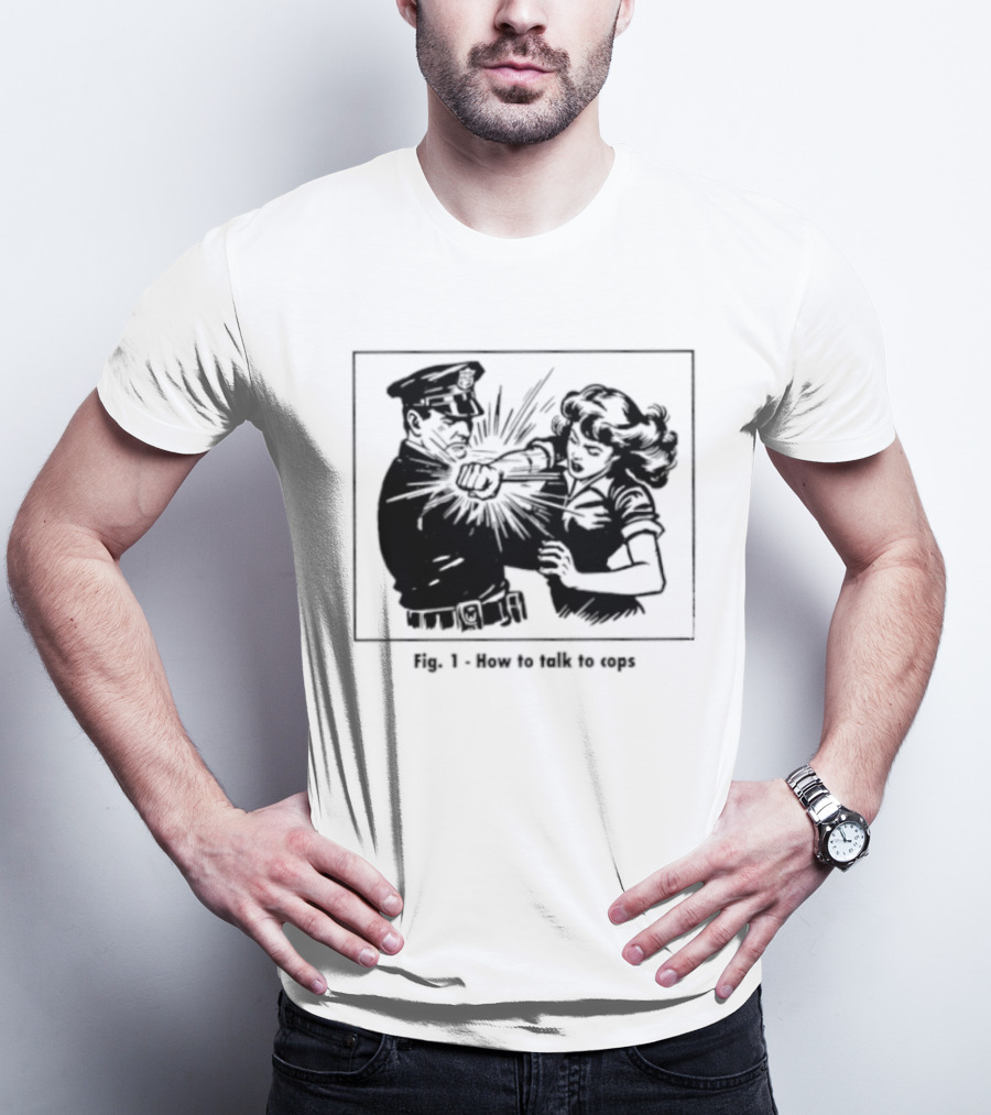 Fig 1 How To Talk To Cops Police Satire Punching Scene T-Shirt