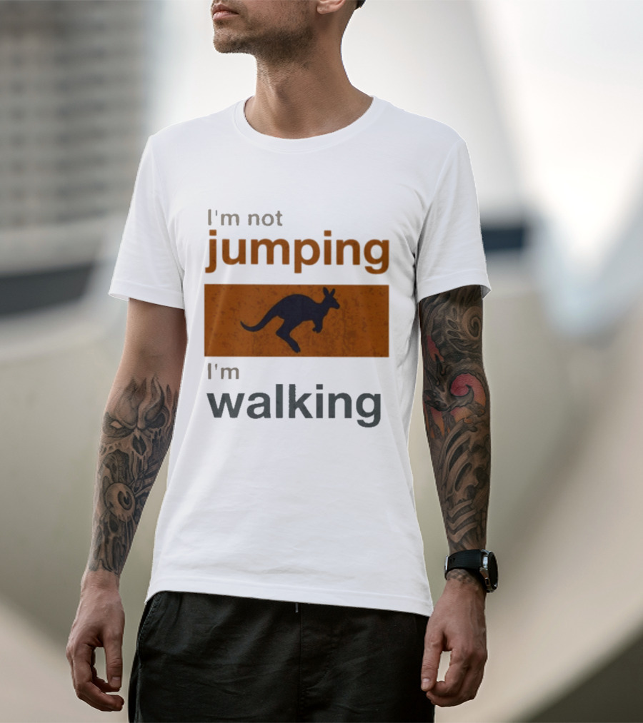 I'm Not Jumping I'm Walking Kangaroo Humor Stop Telling Me To Hurry T-Shirt