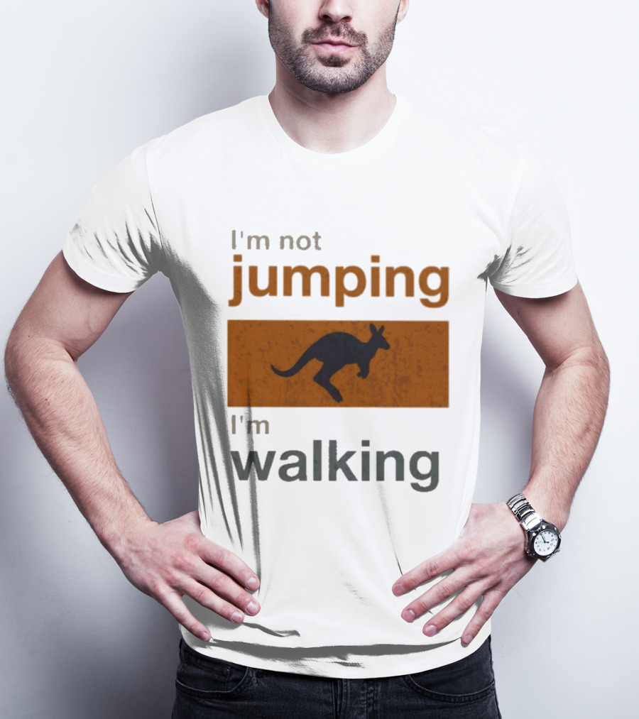 I'm Not Jumping I'm Walking Kangaroo Humor Stop Telling Me To Hurry T-Shirt