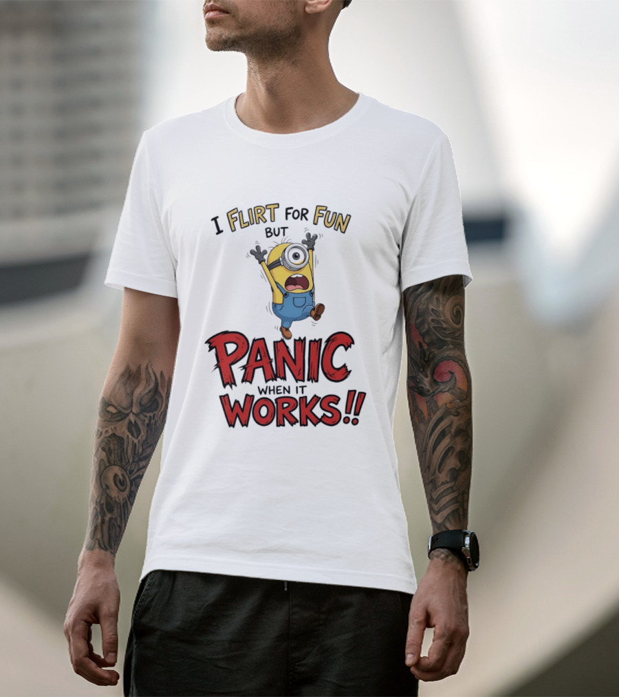 I Flirt For Fun But Panic When It Works Minion Humor T-Shirt