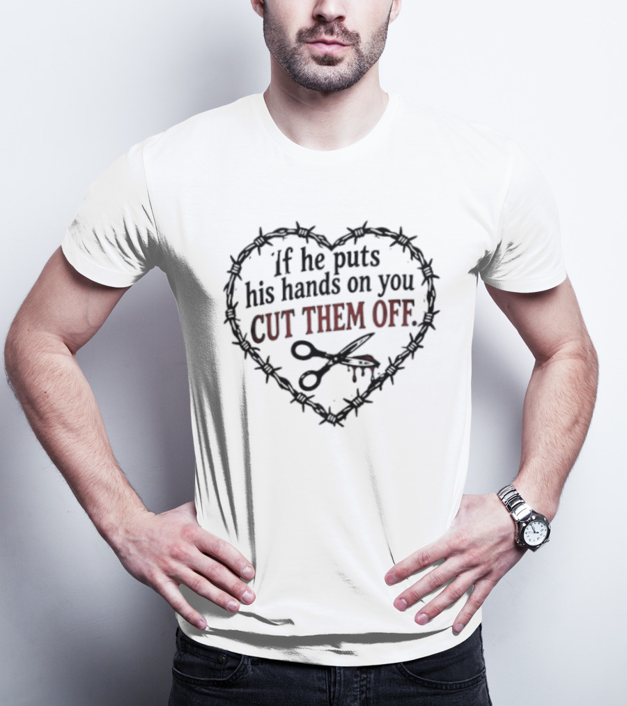 If He Puts His Hands On You Cut Them Off Heart And Scissors Image T-Shirt