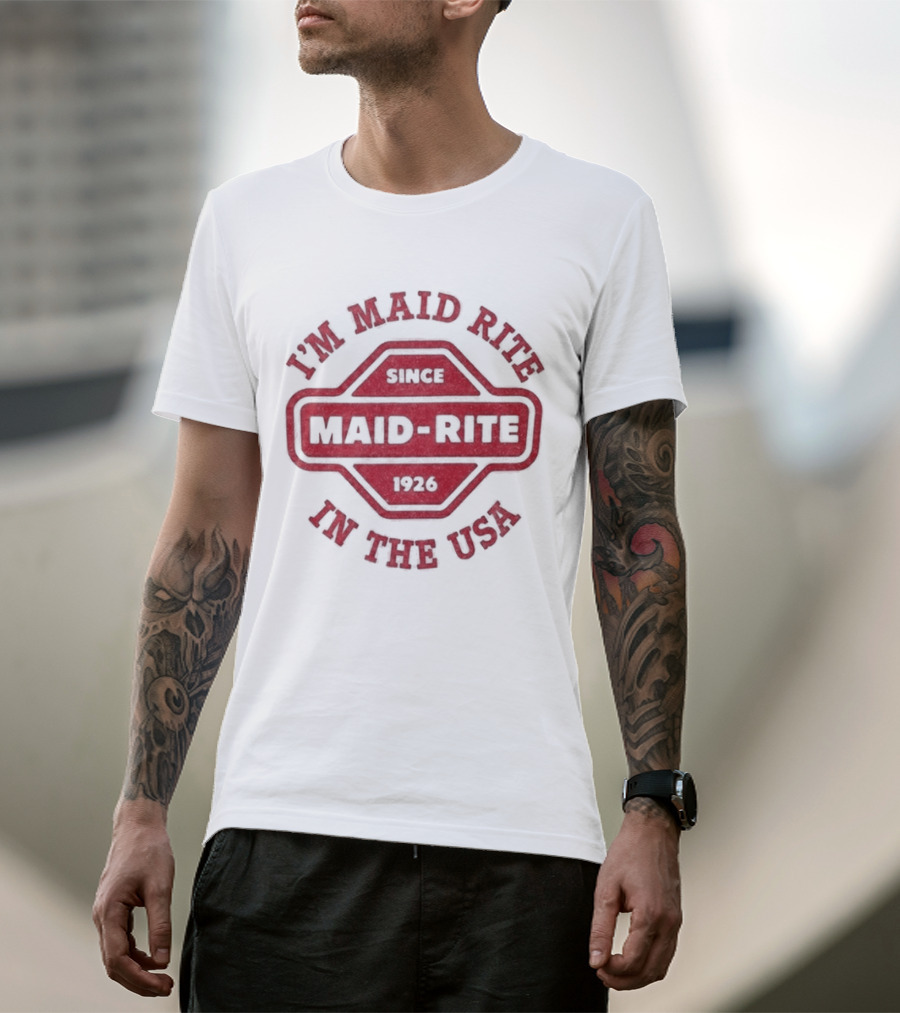 Maid Rite Since 1926 I'm Maid Rite In The USA T-Shirt