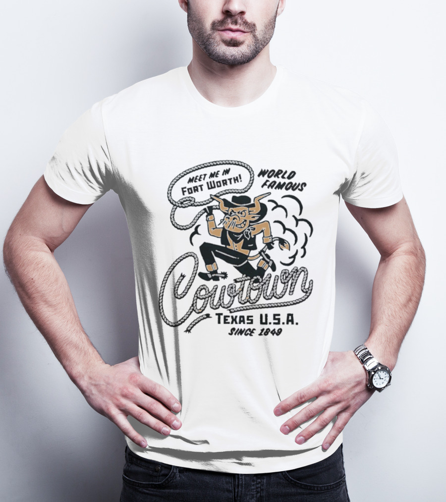 Meet Me In Fort Worth World Famous Cowtown Texas USA Since 1849 T-Shirt