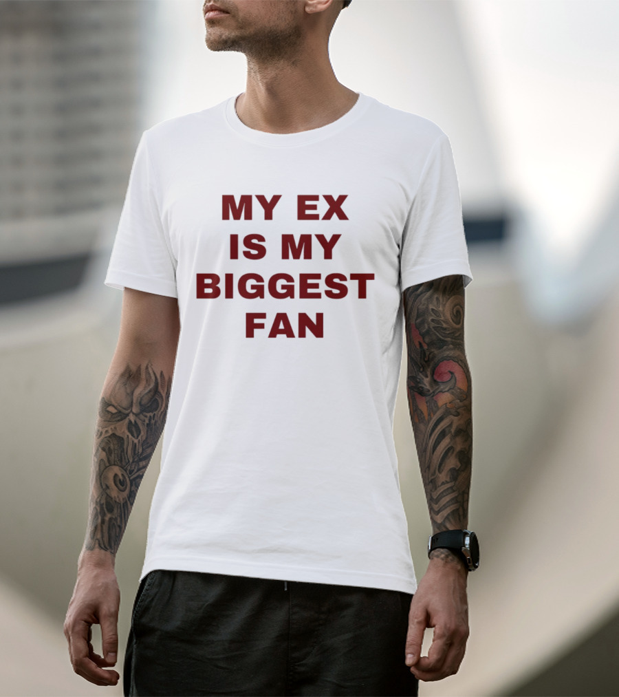 My Ex Is My Biggest Fan T-Shirt