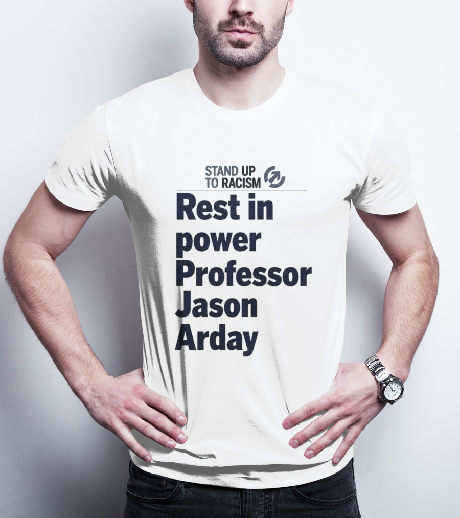 Stand Up To Racism Rest In Power Professor Jason Arday T-Shirt