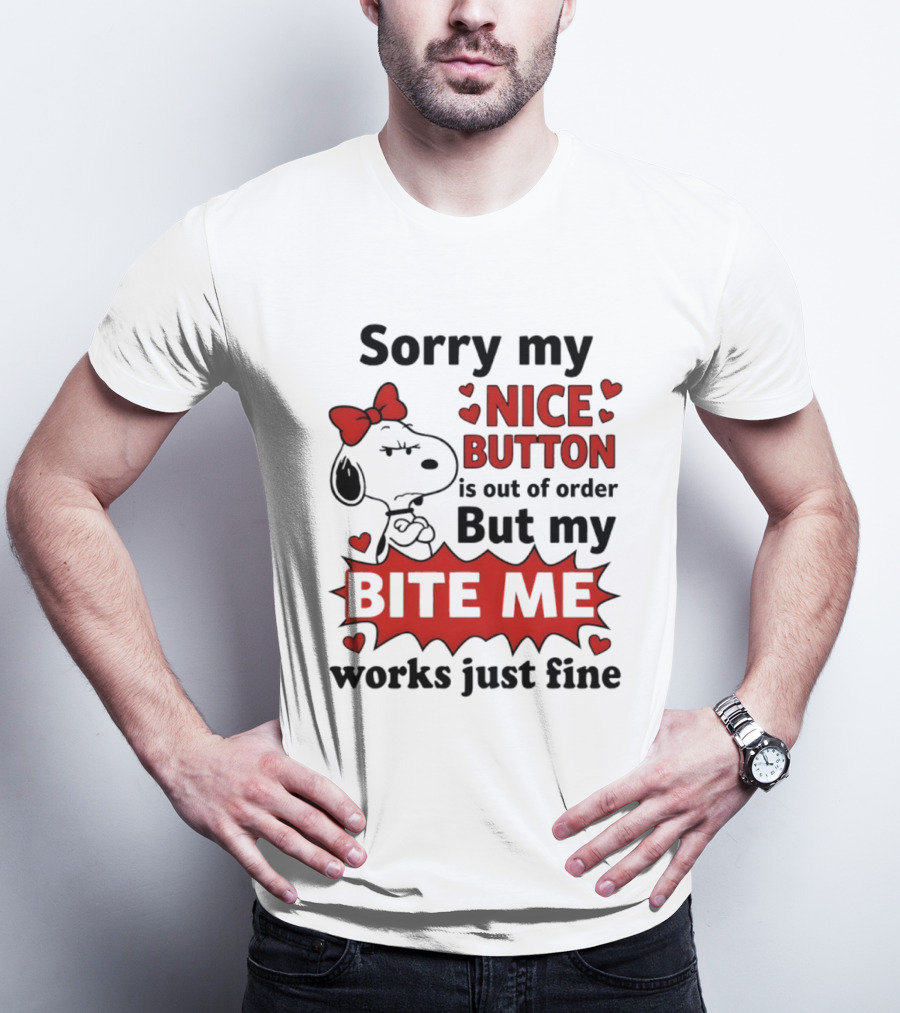 Snoopy Sorry My Nice Button Is Out Of Order But My Bite Me Works Just Fine T-Shirt
