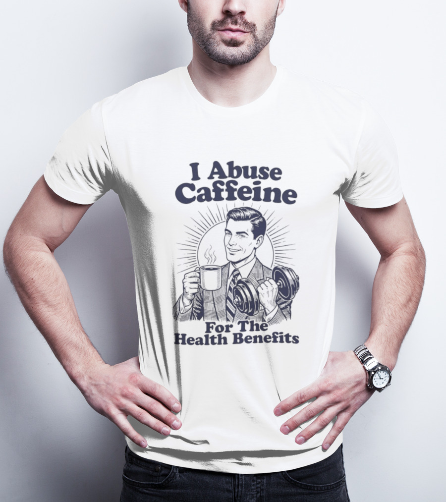 I Abuse Caffeine For The Health Benefits Retro Coffee Humor T-Shirt