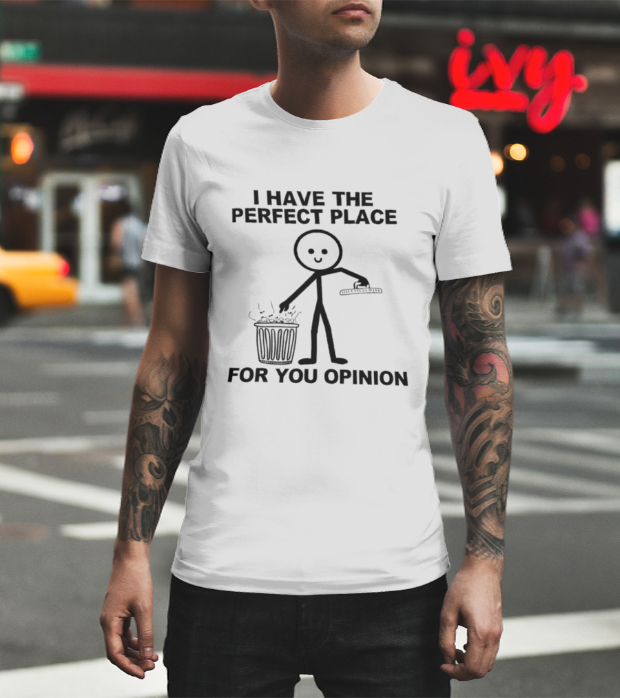I Have The Perfect Place For Your Opinion Stick Figure Trash Can T-Shirt