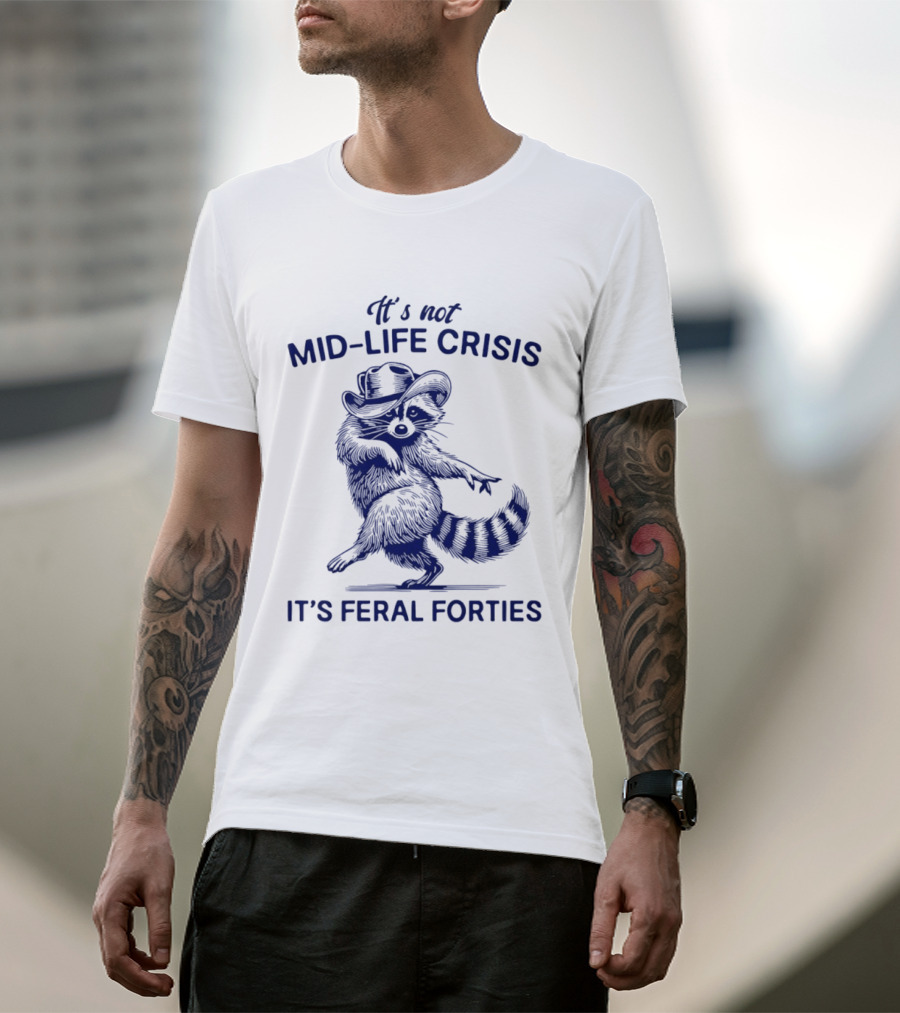 It's Not Mid Life Crisis It's Feral Forties Raccoon With Hat T-Shirt