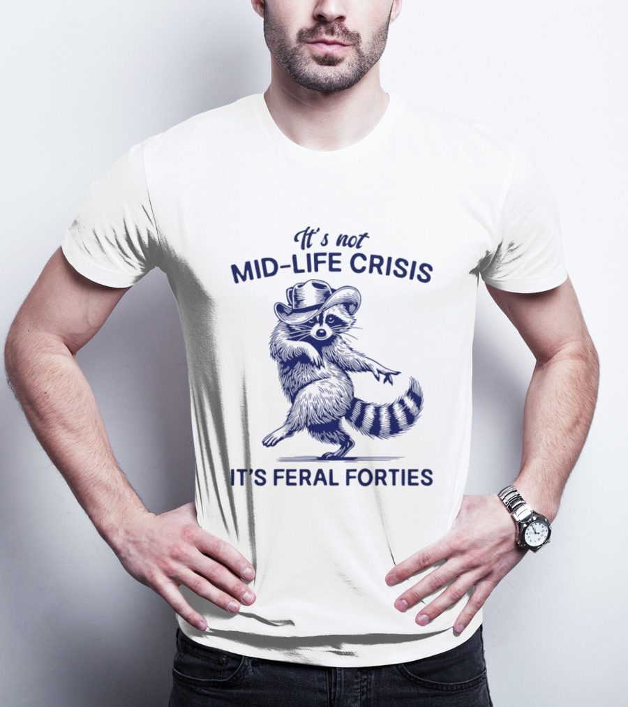 It's Not Mid Life Crisis It's Feral Forties Raccoon With Hat T-Shirt