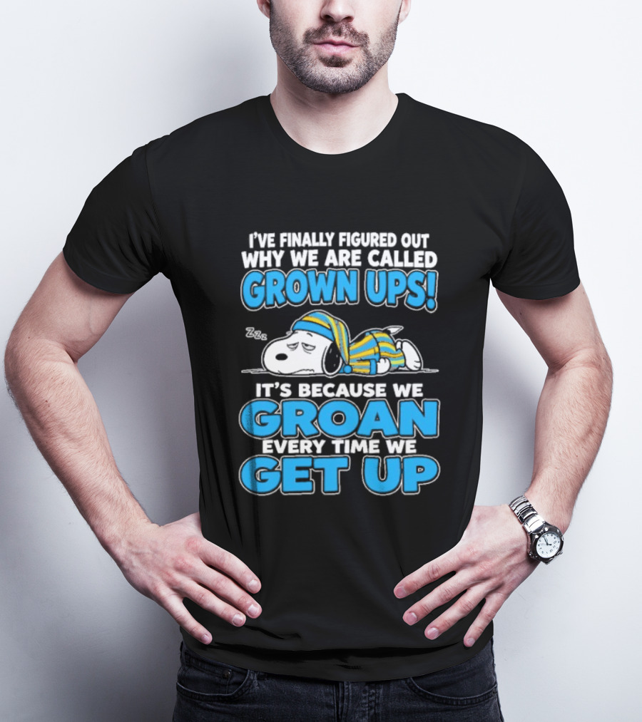 I've Finally Figured Out Why We Are Called Grown Ups It's Because We Groan Every Time We Get Up Snoopy T-Shirt