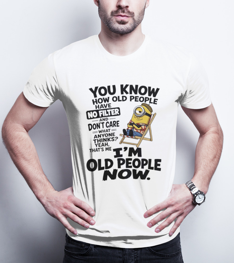 You Know How Old People Have No Filter I'm Old People Minions Humor T-Shirt